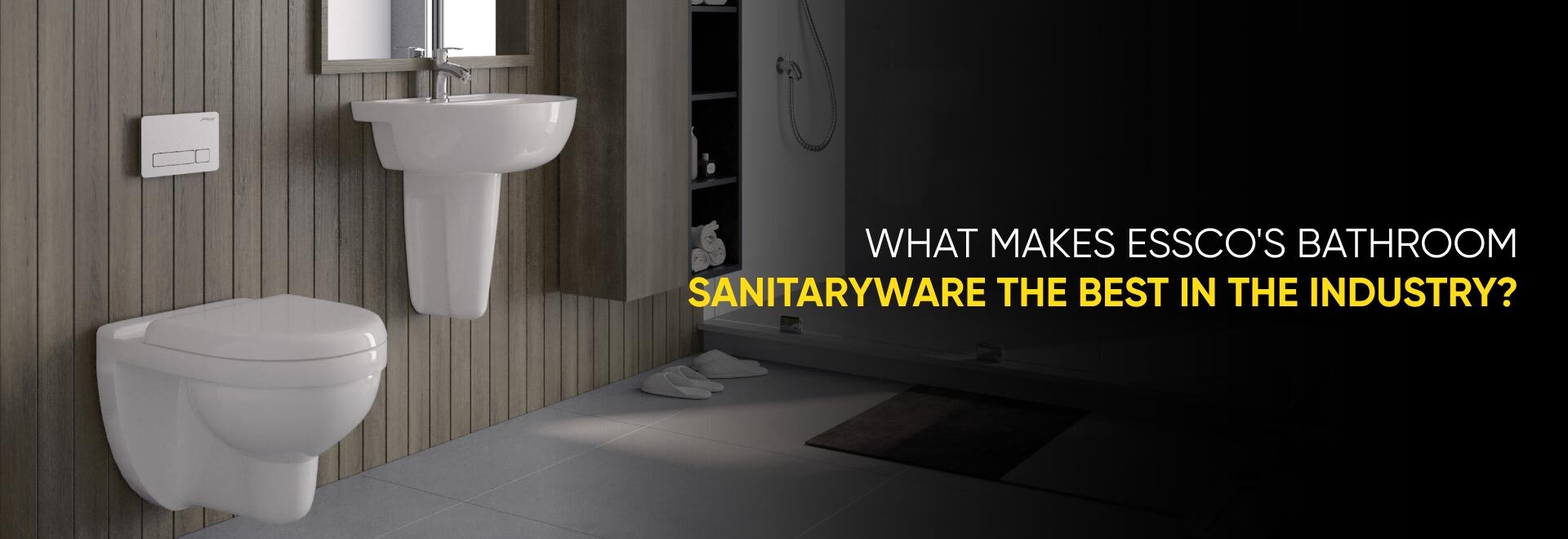 What makes ESSCO's Bathroom Sanitaryware the Best in the Industry?