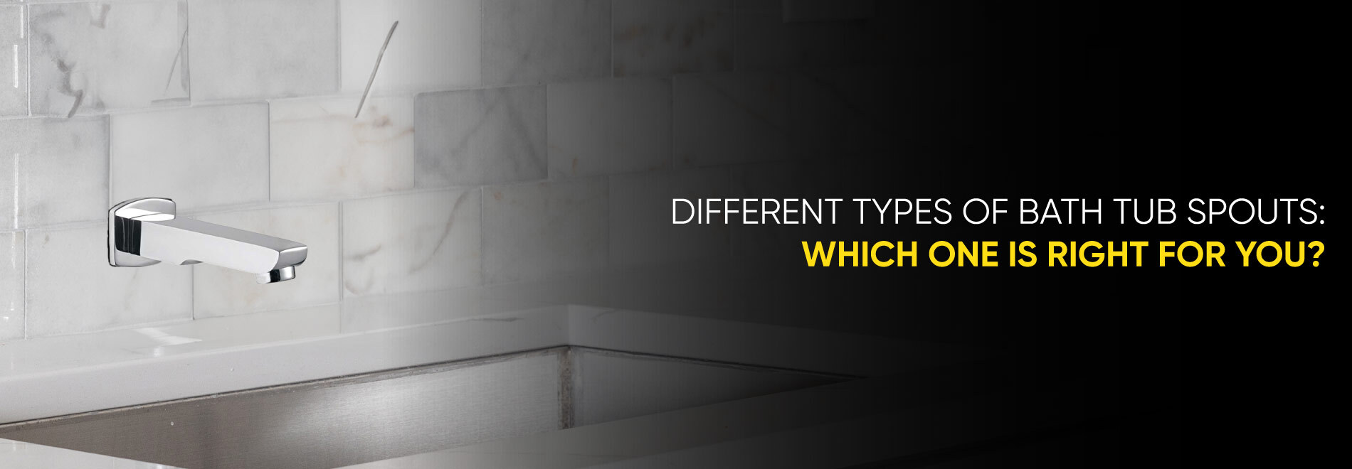 Different Types of Bath Tub Spouts: Which One is Right for You?
