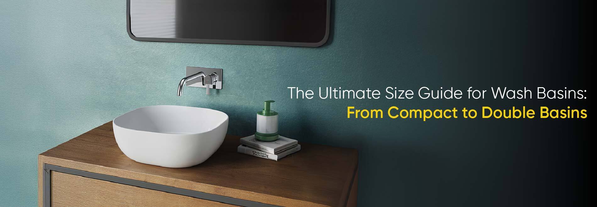 The Ultimate Size Guide for Wash Basins: From Compact to Double Basins
