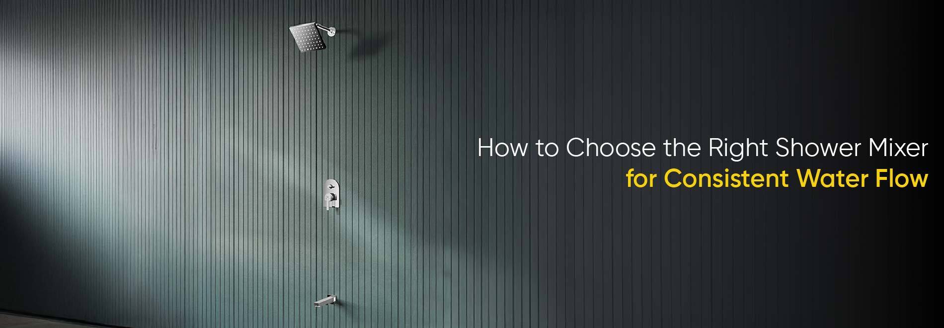 How to Choose the Right Shower Mixer for Consistent Water Flow