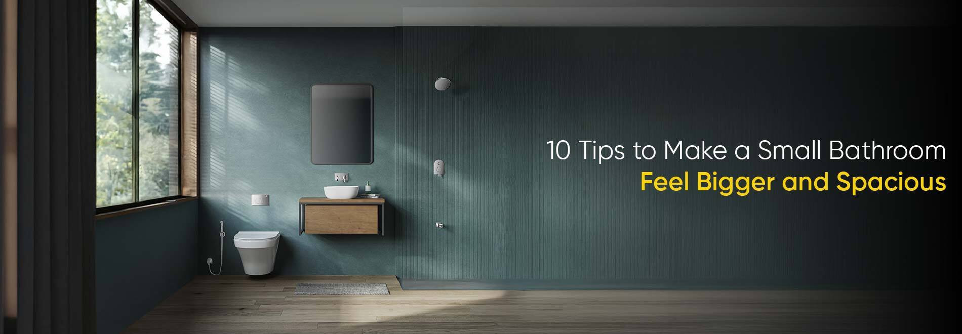 10 Tips to Make a Small Bathroom Feel Bigger and Spacious